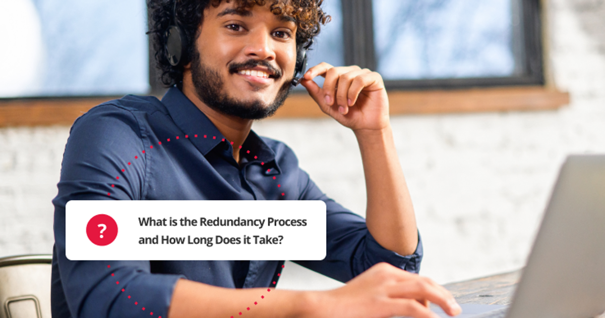 What is the redundancy process & how long does it take?
